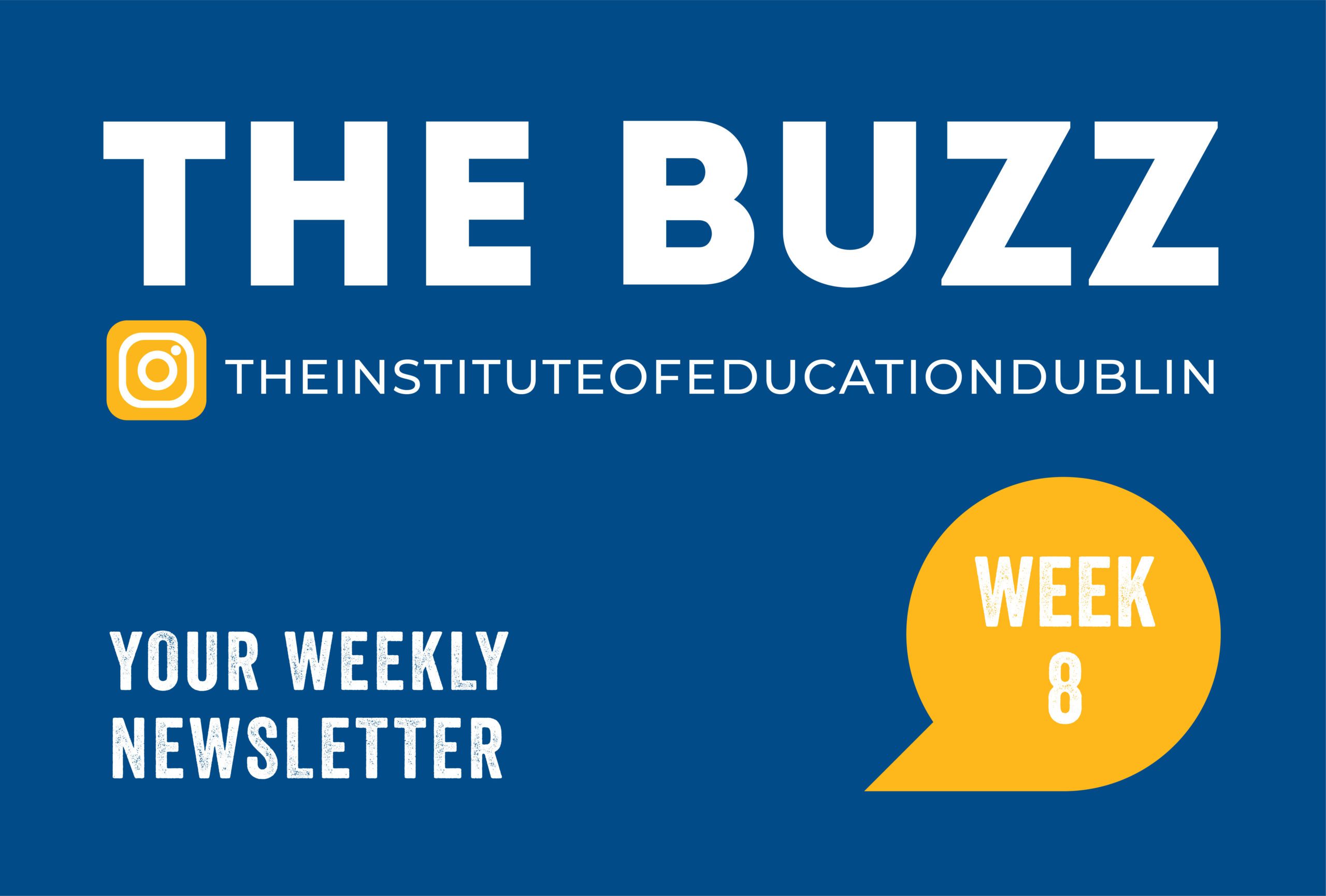 The Buzz Week 8 | News | The Institute of Education
