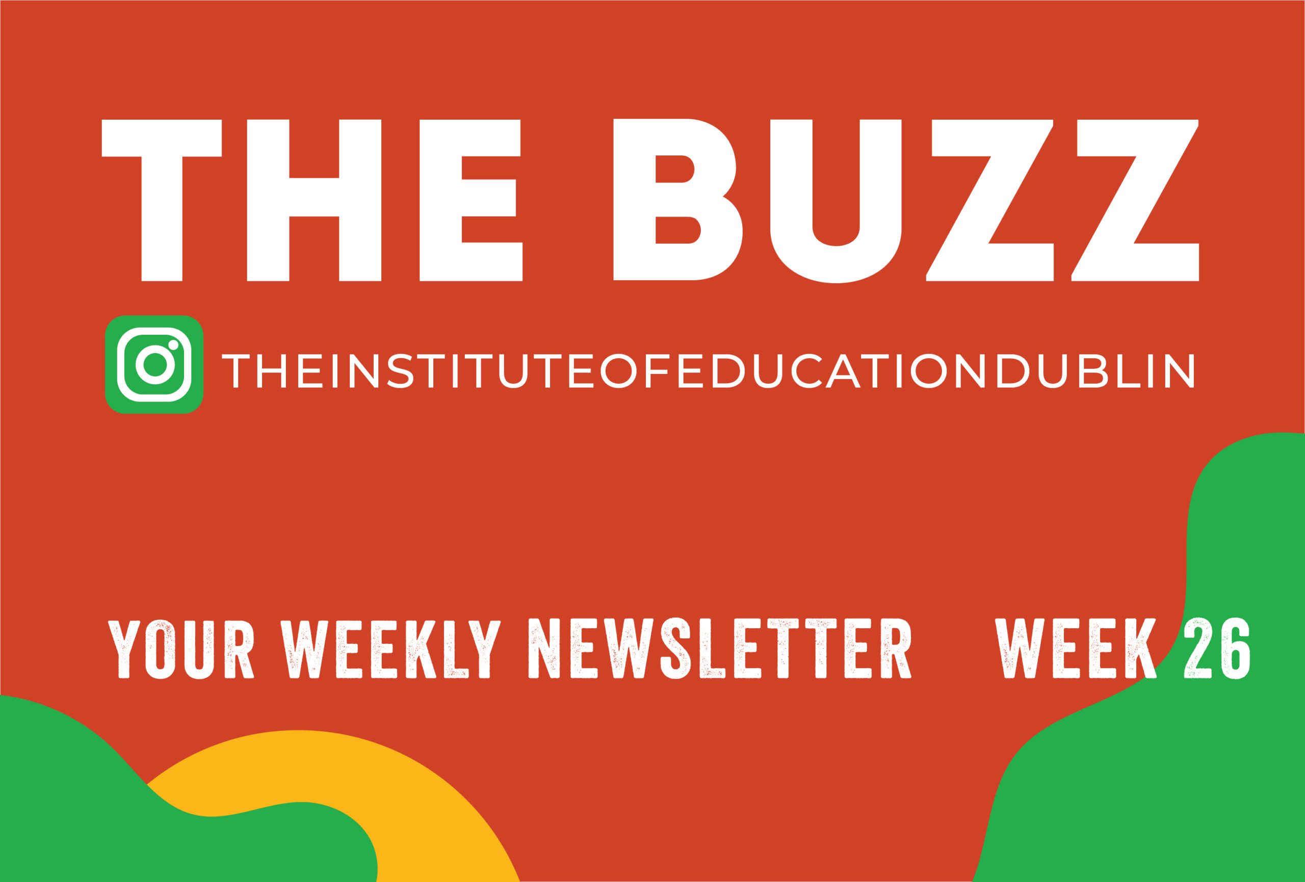 The Buzz - Week 26 | Institute of Education