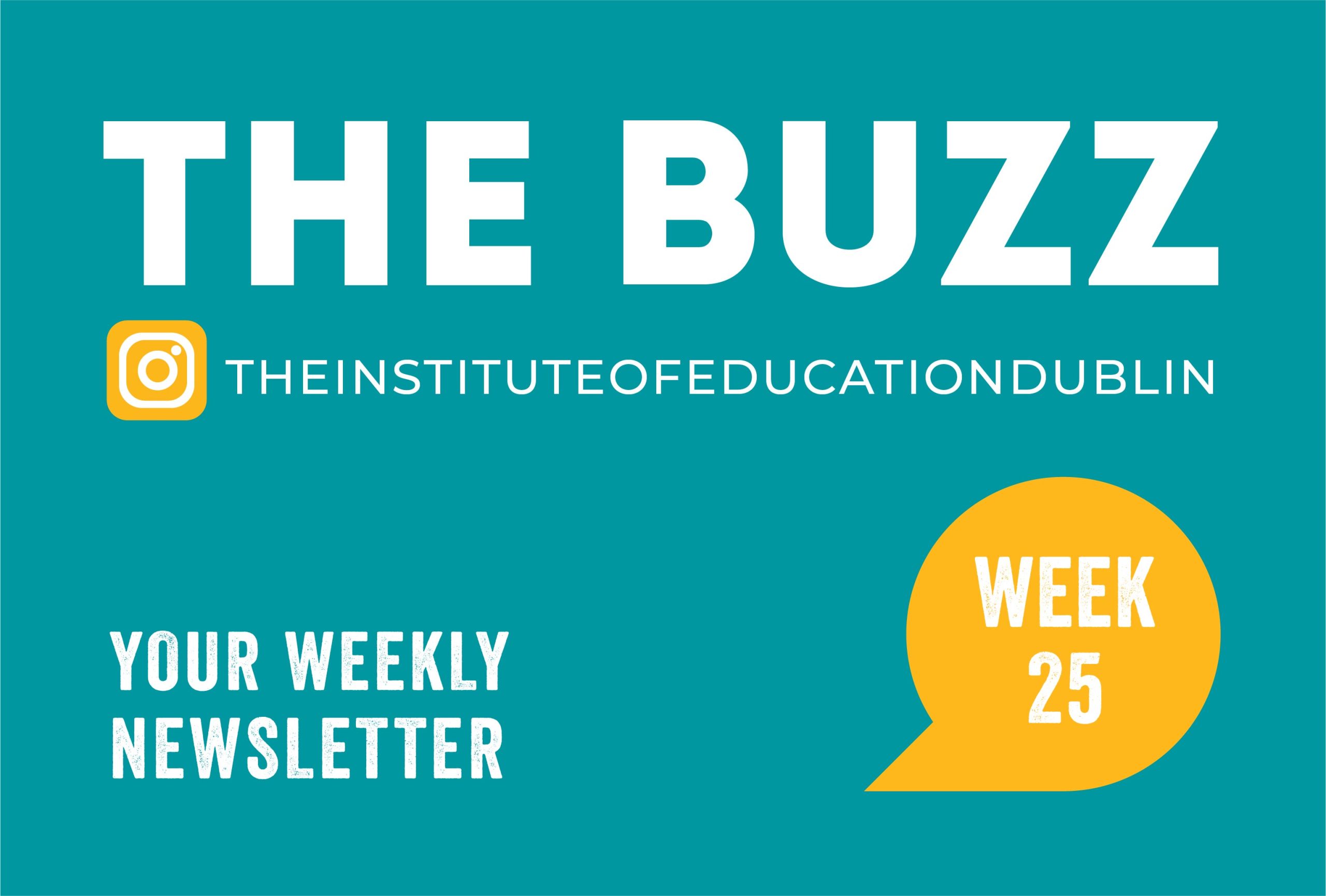 The Buzz Newsletter - Week 25 | Institute of Education
