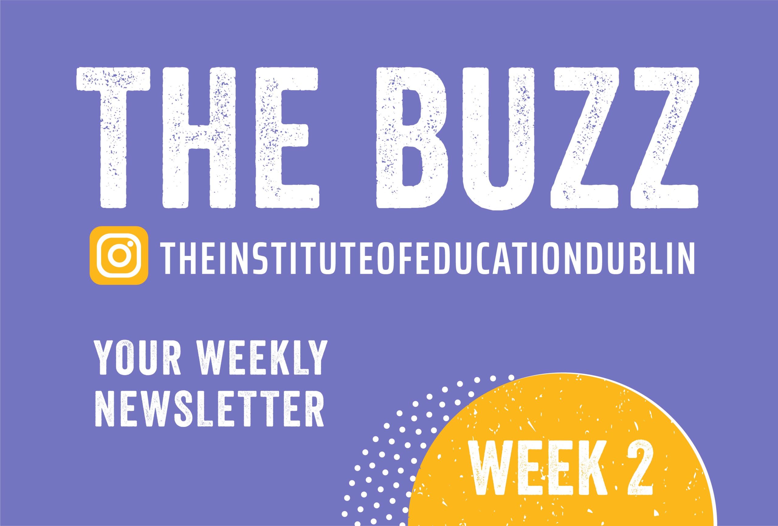 The Buzz Newsletter - Week 2 | Institute of Education